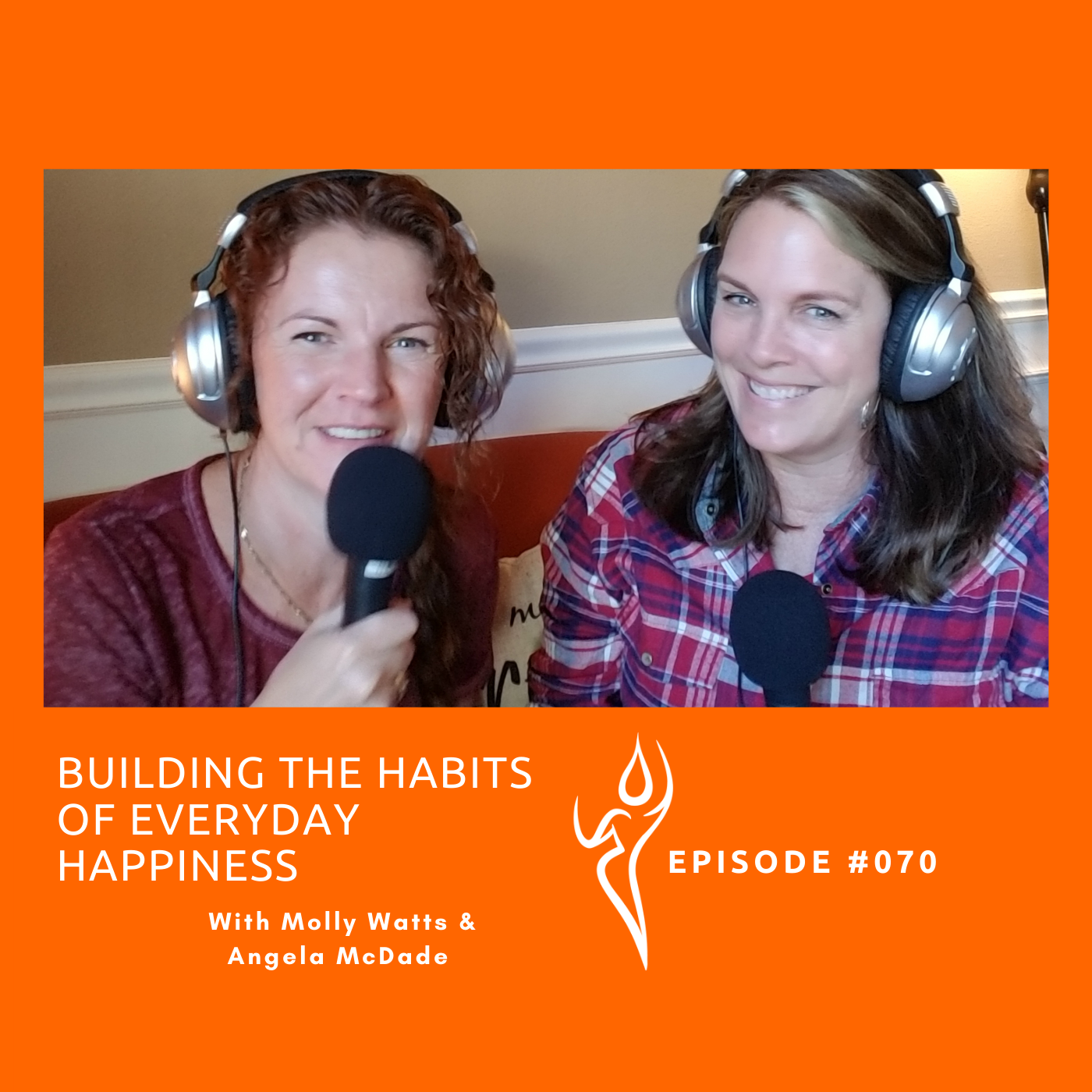 #070. Building Habits Of Everyday Happiness/ ft. Molly Watts and Angela ...