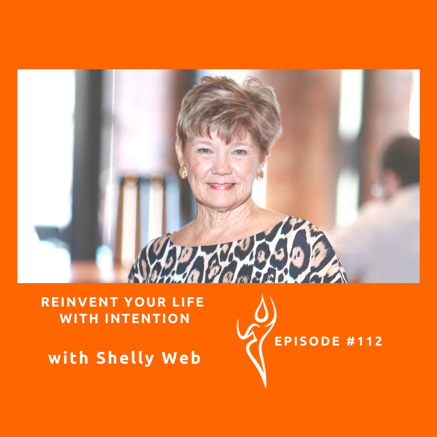 #112. Reinvent Your LIfe With Intention/ FT. Shelley Webb