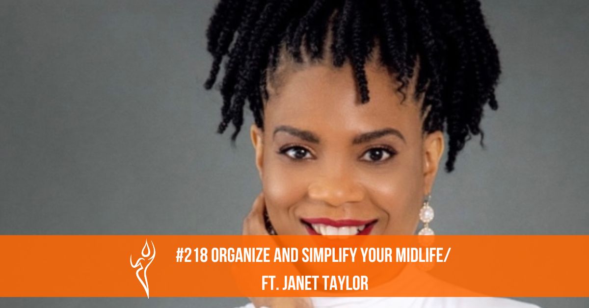 218. Organize And Simplify Your Midlife/ft. Janet M. Tailor